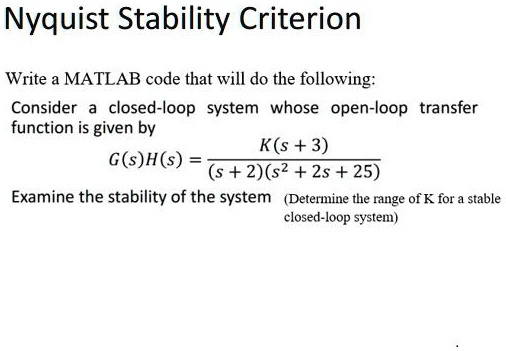 SOLVED:Nyquist Stability Criterion Write MATLAB code that will do the ... SOLVED:Nyquist Stability Criterion Write MATLAB code that will do the ...