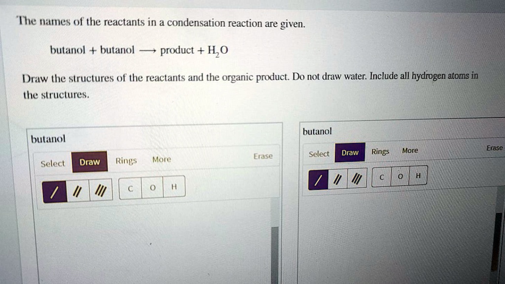 SOLVED: The names of the reactants in a condensation reaction are given ...