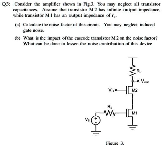 SOLVED: Communications Electronics Q3: Consider the amplifier shown in Fig. 3. You may neglect ...