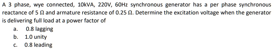 SOLVED: A 3-phase, wye-connected, 10 kVA, 220 V, 60 Hz synchronous generator has a per-phase ...