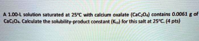 SOLVED: A 1.00 L solution saturated at 25Â°C with calcium oxalate ...