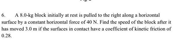 SOLVED:A 8. 0-kg block initially at rest is pulled to the right along horizontal surface by ...