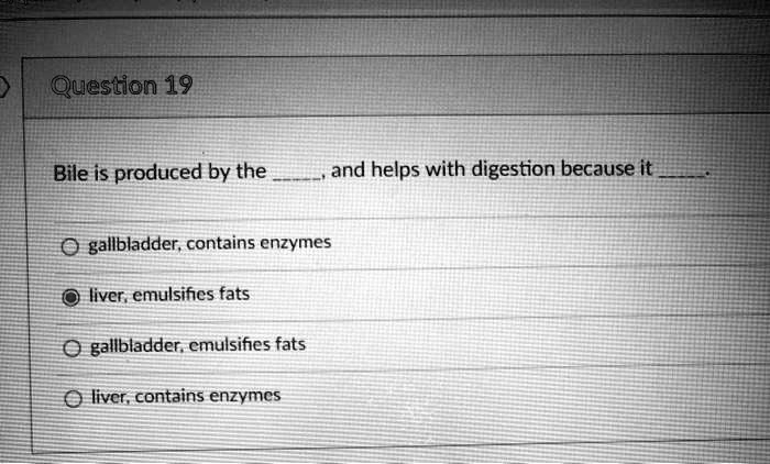 SOLVED: Bile is produced by the liver and helps with digestion because ...