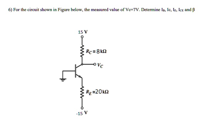 SOLVED: We are not looking for Vce and not Ice. 6) For the circuit ...