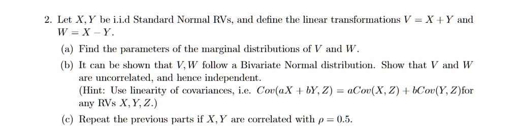 Let X and Y be i.i.d Standard Normal RVs, and define the linear ...