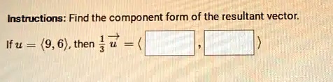 Instructions: Find the component form of the resultant vector.If u = 9 ...