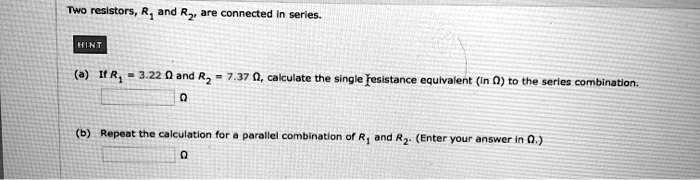 Two resistors, R1 and R2, are connected in series. If IR1 = 3.22 Î© and ...