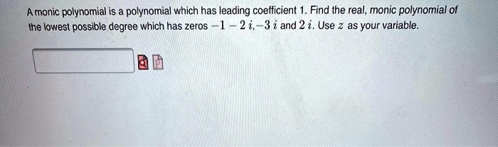 SOLVED: A monic polynomial is a polynomial which has a leading ...
