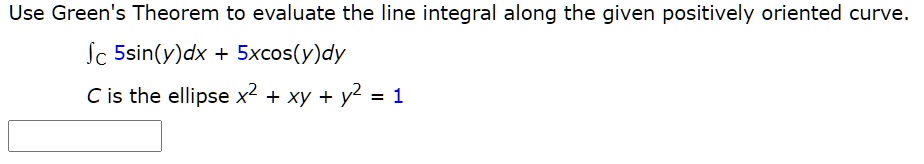 SOLVED: Use Green's Theorem to evaluate the line integral along the given positively oriented ...
