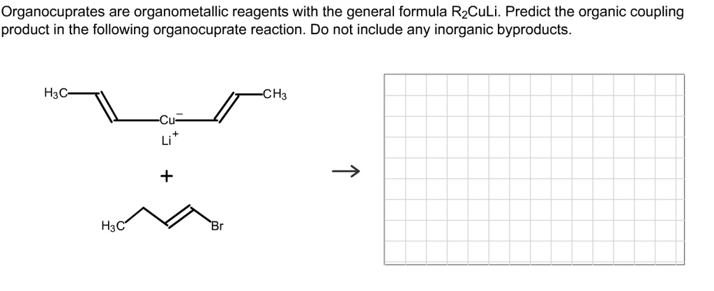 SOLVED: Organocuprates are organometallic reagents with the general ...