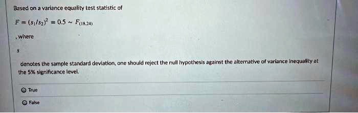 SOLVED: B2sed on 3 variance equallty - test statistic af T = (s1/s2 ...