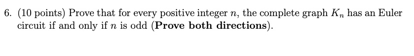 SOLVED: (10 points) Prove that for every positive integer n, the complete graph Kn has an Euler ...