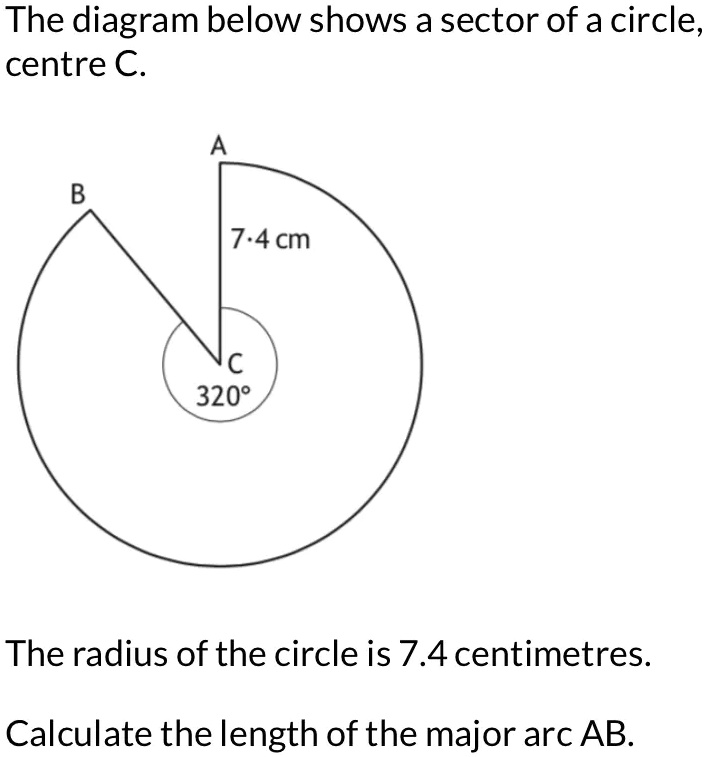 SOLVED: The diagram below shows a sector of a circle, center C. B 7.4 cm C 3208 The radius of ...