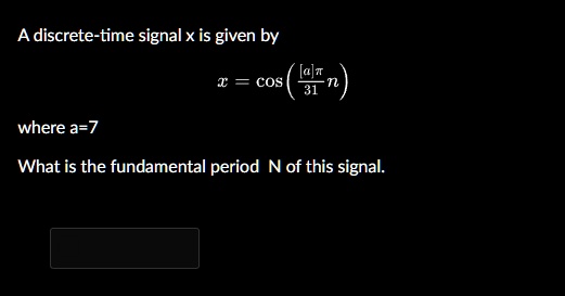 SOLVED: A discrete-time signal x is given by A discrete-time signal is given by [n] = cos T 31 ...