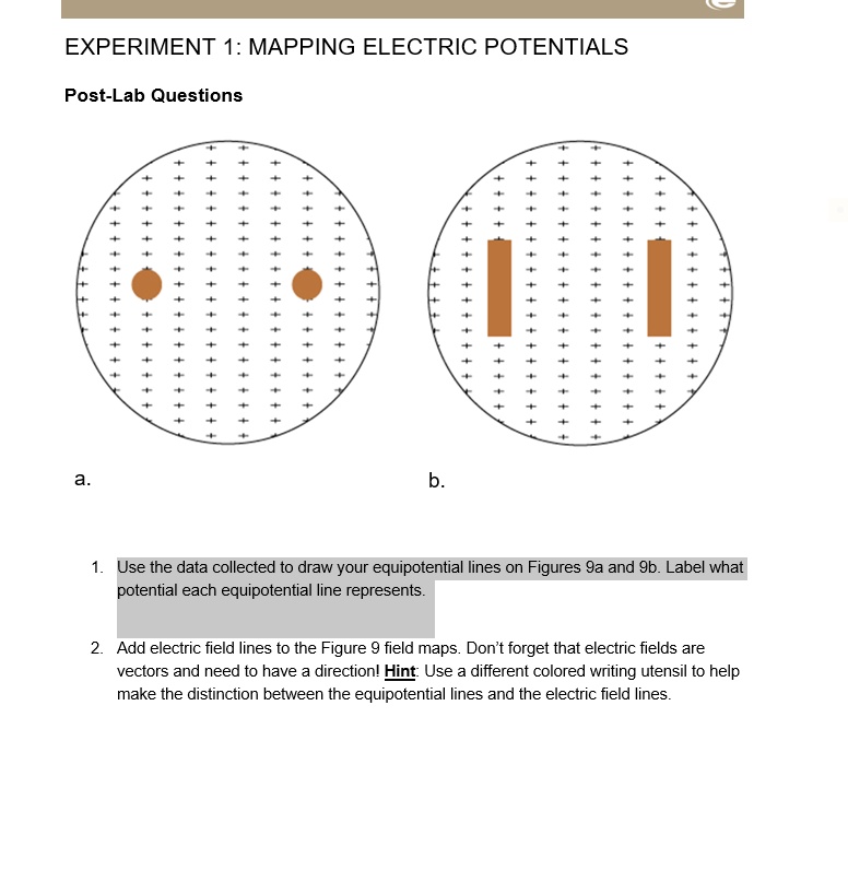EXPERIMENT 1: MAPPING ELECTRIC POTENTIALS Post-Lab Questions a. b. 1. Use the data collected to ...