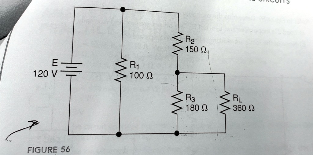 E 120 V R1 100 ? FIGURE 56 R2 150 ? R3 180 ? RL 360