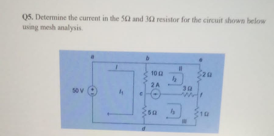 Q5. Determine the current in the 5 Ω and 3 Ω resistor for the circuit shown below using mesh ...