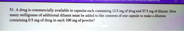 51. A drug is commercially available in capsules each containing 12.5 ...