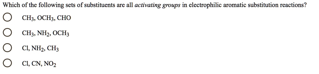 SOLVED: Which of the following sets of substituents are all activating ...