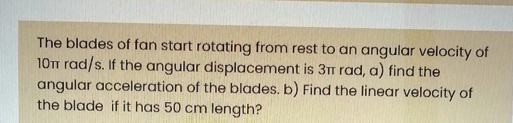 tthe blades of fan start rotating from rest to an angular velocity of ...