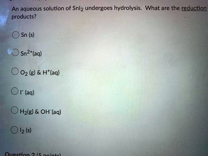 An aqueous solution of SnI2 undergoes hydrolysis. What are the ...