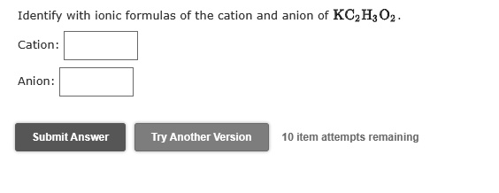 SOLVED: Identify the ionic formulas of the cation and anion of KCHO ...