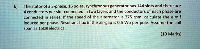[GET ANSWER] b) The stator of a 3-phase, 16 poles, synchronous ...