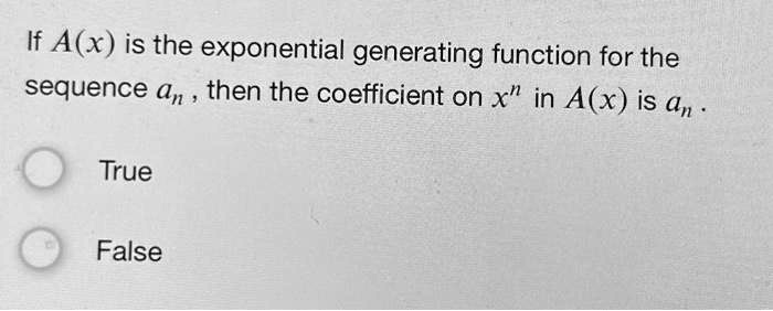 Solved If A X Is The Exponential Generating Function For The Sequence N Then The Coefficient