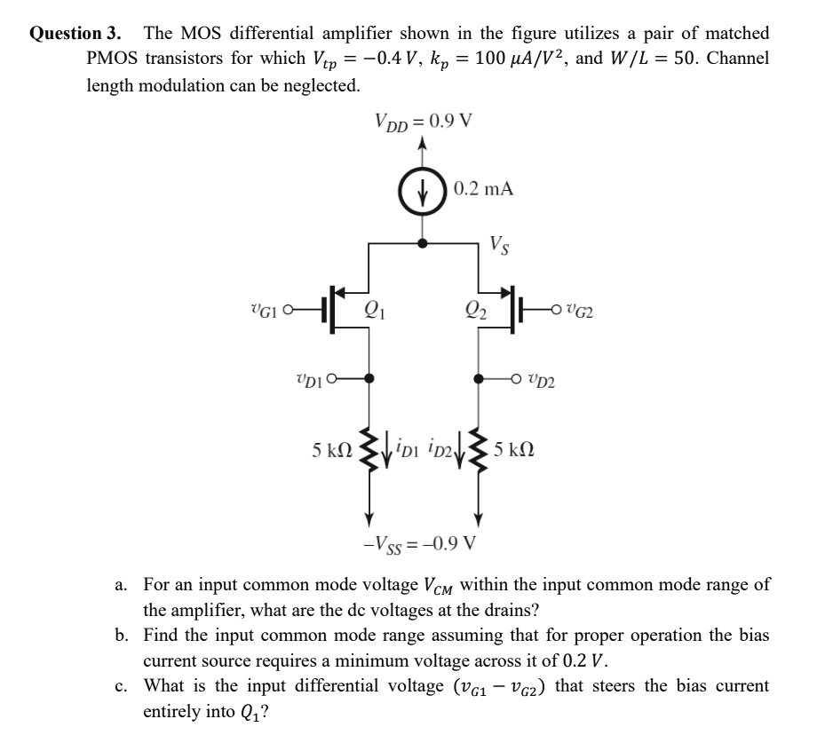 SOLVED: Question 3. The MOS differential amplifier shown in the figure utilizes a pair of ...