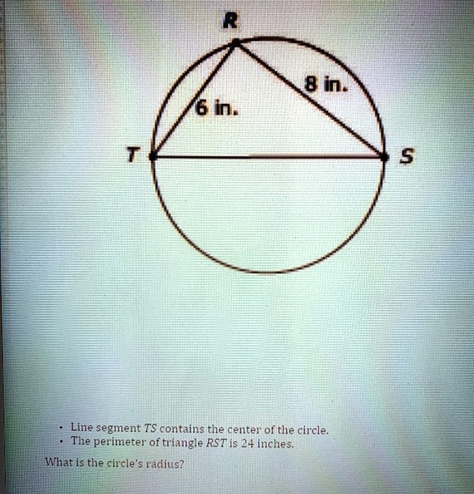 SOLVED: 4 "VI 8 6 In. 5 Line segment TS contains the center of the circle. The perimeter of ...