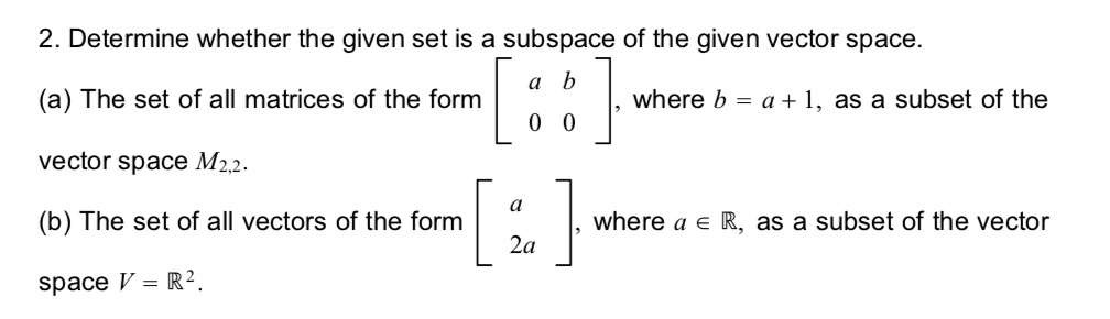 SOLVED: 2 Determine whether the given set is subspace of the given vector space (a The set of ...