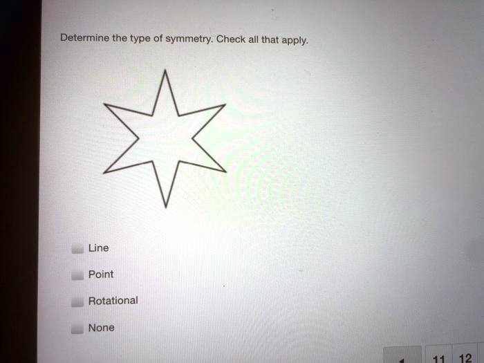SOLVED: Determine the type of symmetry: Check all that apply: Line ...