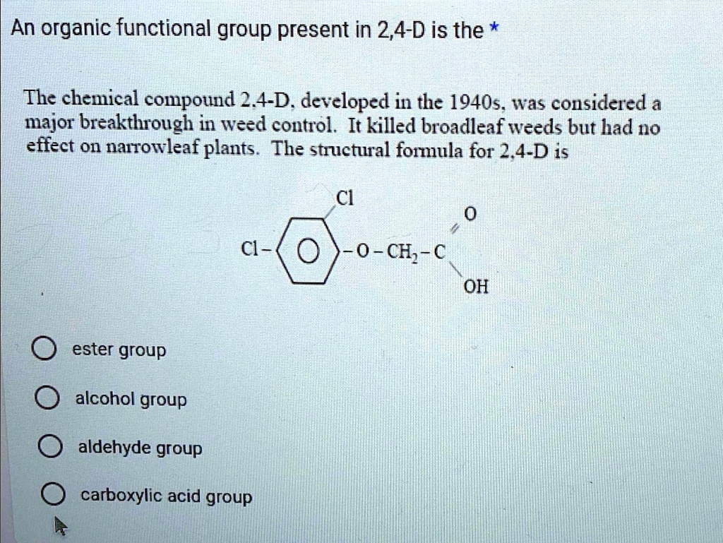 An organic functional group present in 2,4-D is the * The chemical ...