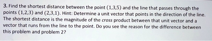 3. Find the shortest distance between the point (1,3,5) and the line ...