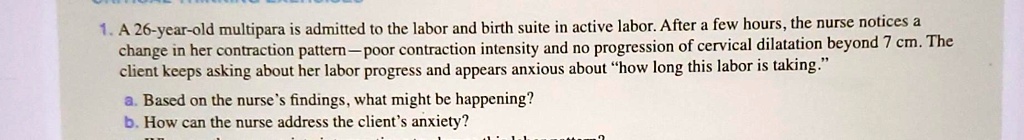 SOLVED: 1. A 26-year-old multipara is admitted to the labor and birth ...