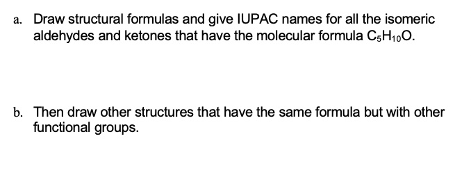 SOLVED: Draw structural formulas and give IUPAC names for all the isomeric aldehydes and ketones ...
