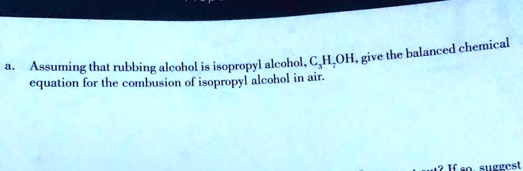SOLVED: Chemical Assuming that rubbing alcohol is isopropyl alcohol ...