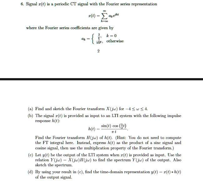 SOLVED: 6. Signal r(t) is a periodic CT signal with the Fourier series representation: x(t) = Î ...