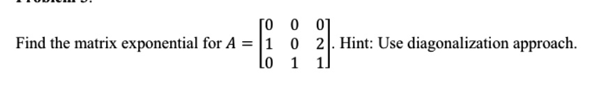 SOLVED:0 2 Hint: Use diagonalization approach: Find the matrix ...