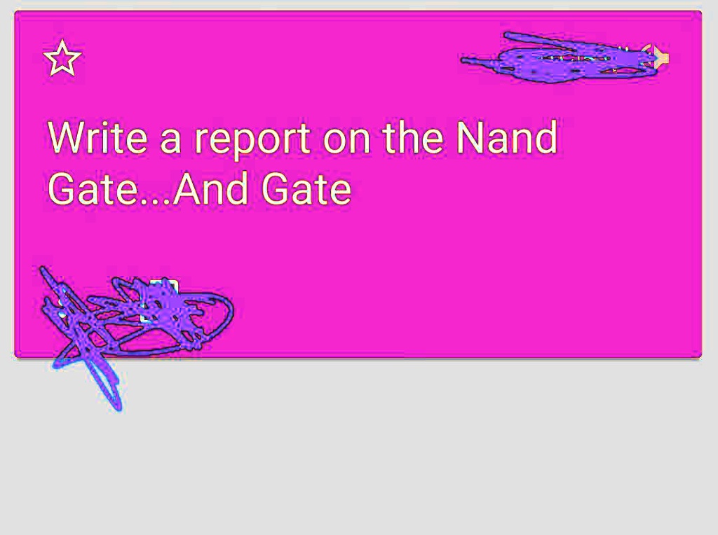 SOLVED: Write a report on the Nand Gate. And Gate SOLVED: Write a report on the Nand Gate. And Gate