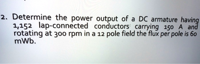 2. Determine the power output of a DC armature having 1,152 lap ...