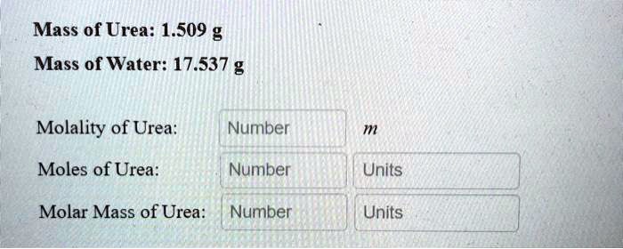 SOLVED: Mass of Urea: 1.509 g Mass of Water: 17.537 g Molality of Urea ...