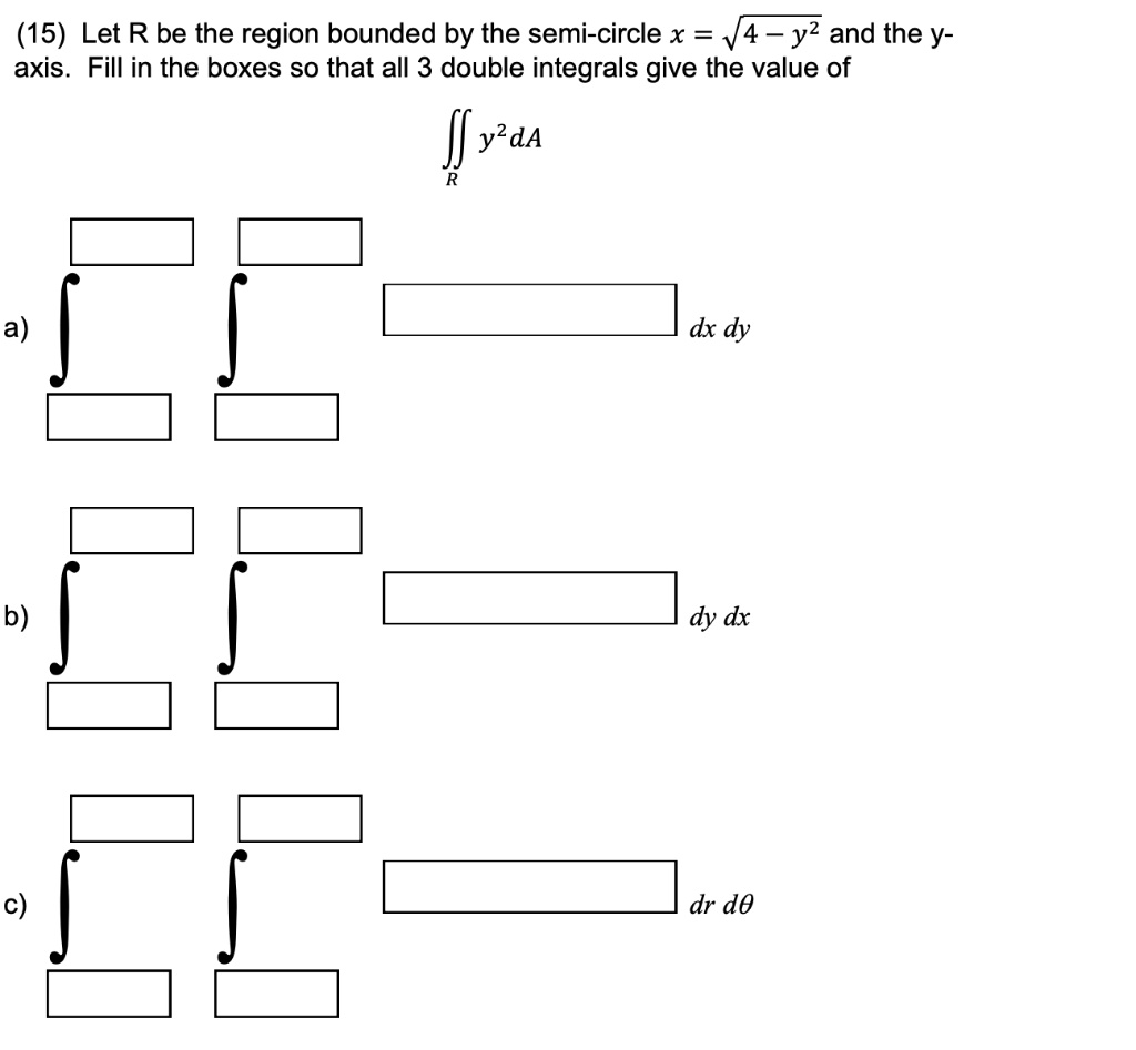 SOLVED: (15) Let R be the region bounded by the semi-circle x = V4 - y2 ...