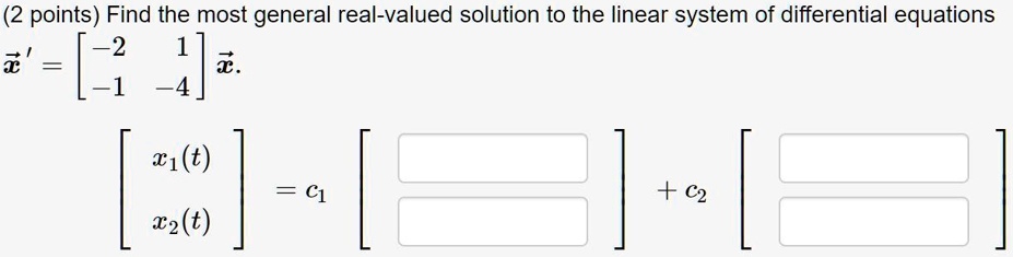 SOLVED: (2 points) Find the most general real-valued solution to the linear system of ...