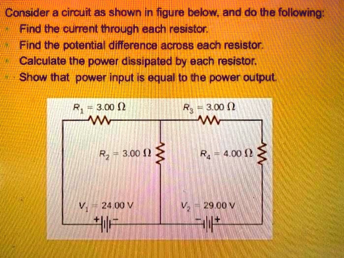 SOLVED: Consider a circuit as shown in figure below; and do the following: Find the current ...