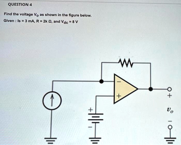 QUESTION 4 Find the voltage Vo as shown in the figure below: Given Is ...