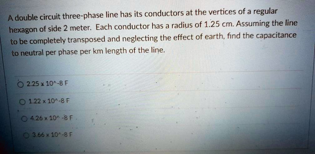 SOLVED: A double circuit three-phase line has its conductors at the ...