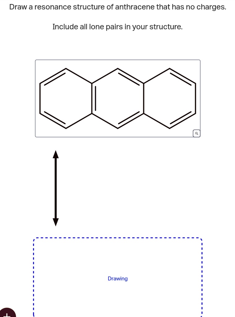 draw a resonance structure of anthracene that has no charges include ...
