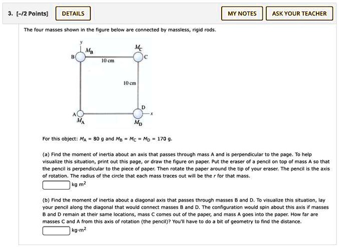The four masses shown in the figure are connected by massless rods. For ...
