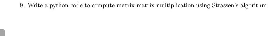 Solved 9 Write A Python Code To Compute Matrix Matrix Multiplication Using Strassens Algorithm 1049